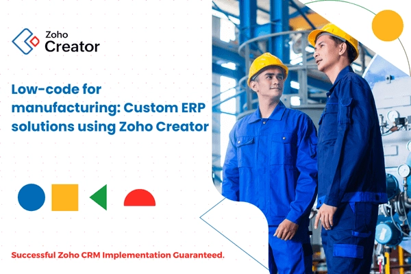 Low-code for manufacturing - Custom ERP solutions using Zoho Creator
