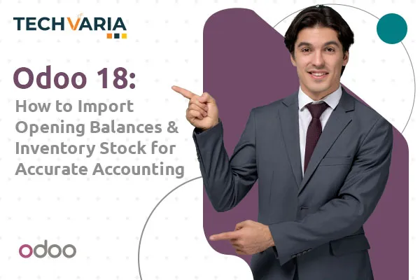 Odoo 18: How to Import Opening Balances & Inventory Stock for Accurate ...